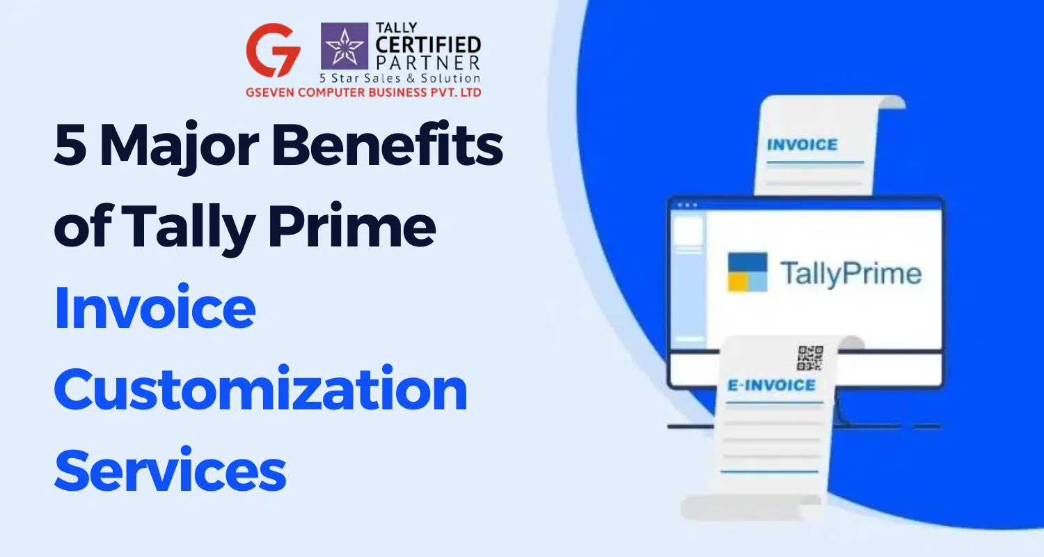 5 Major Benefits of Tally Prime Invoice Customization Services
